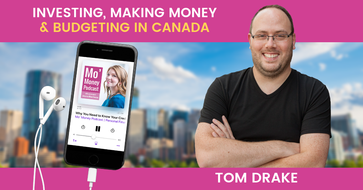 [Ep. 177] Investing, Making Money & Budgeting in Canada with Tom Drake