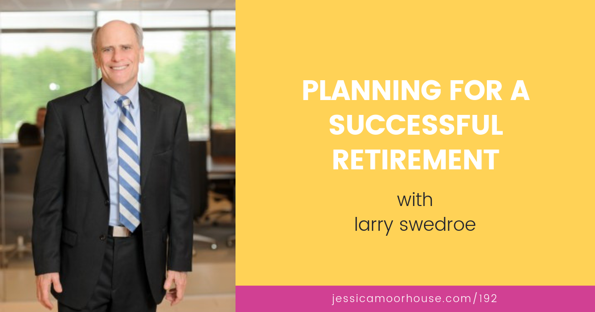 [Ep. 192] Planning for a Successful Retirement with Larry Swedroe
