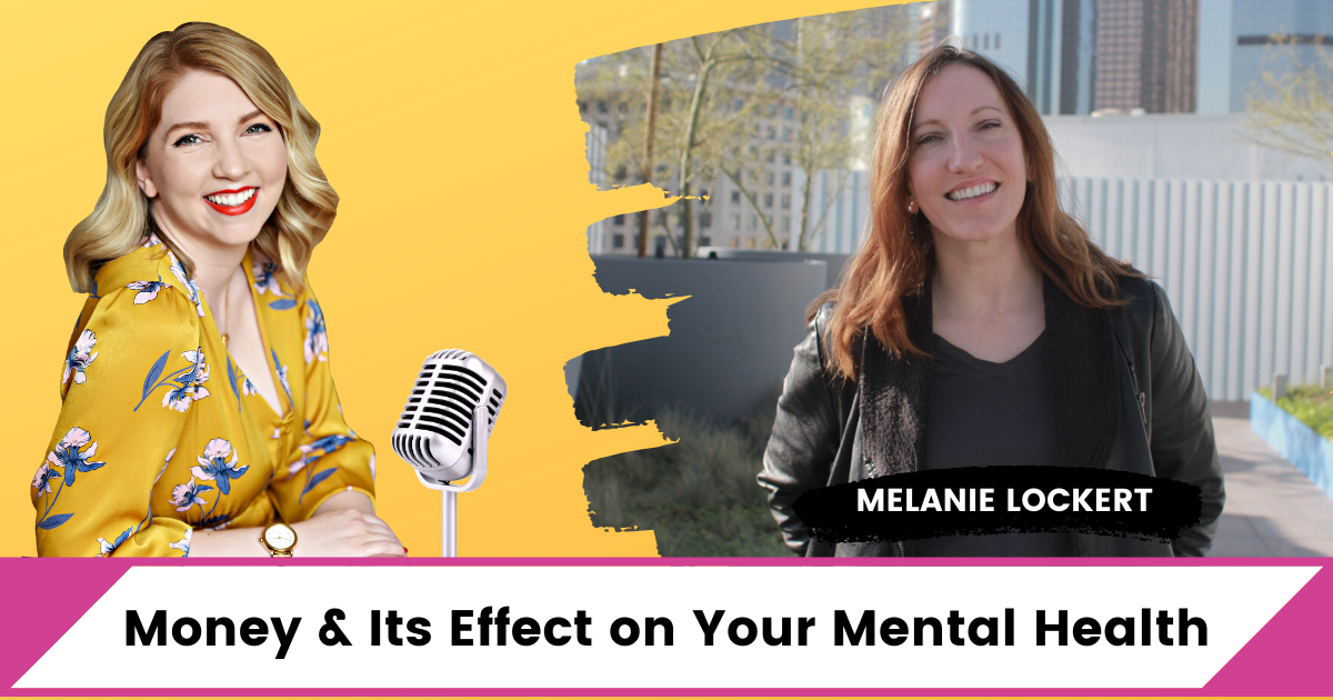 [Ep. 212] Money and Its Effect on Your Mental Health with Melanie Lockert